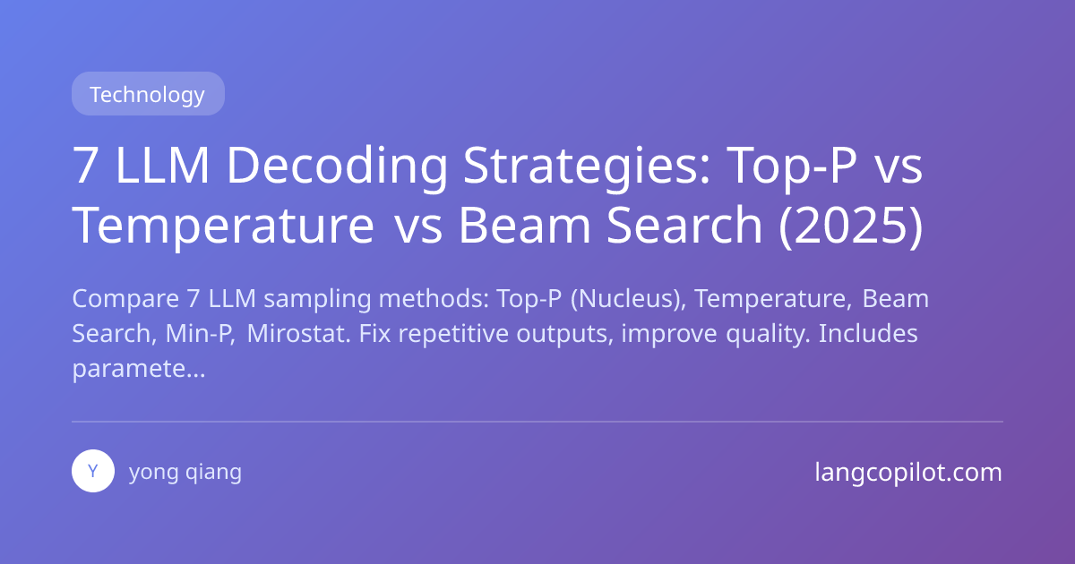 7 LLM Decoding Strategies: Top-P vs Temperature vs Beam Search (2025 ...