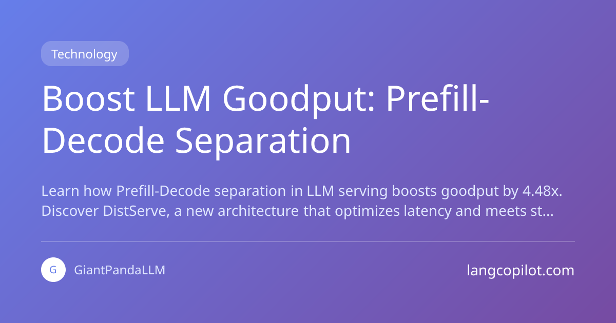 Boost LLM Goodput: Prefill-Decode Separation | LLM Practical Experience Hub