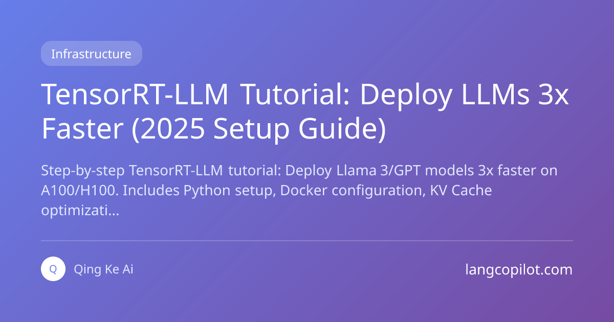 TensorRT-LLM Tutorial: Deploy LLMs 3x Faster (2025 Setup Guide) | LLM ...