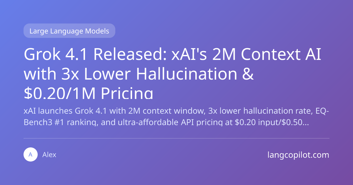 Grok 4.1 Released: xAI's 2M Context AI with 3x Lower Hallucination & $0.20/1M Pricing | LLM ...