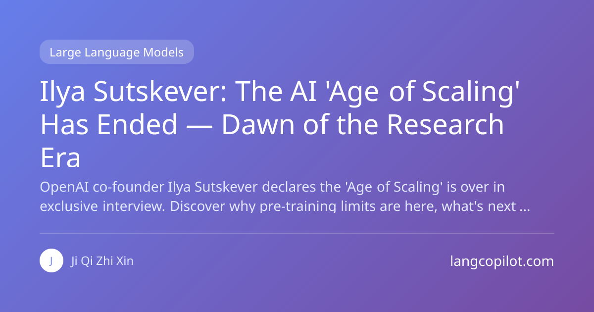 Ilya Sutskever: The AI 'Age of Scaling' Has Ended — Dawn of the Research Era | LLM Practical ...
